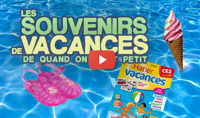 Les souvenirs de vacances de quand on était petit, les meilleurs