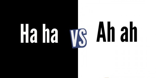 Ha ha ou Ah ah