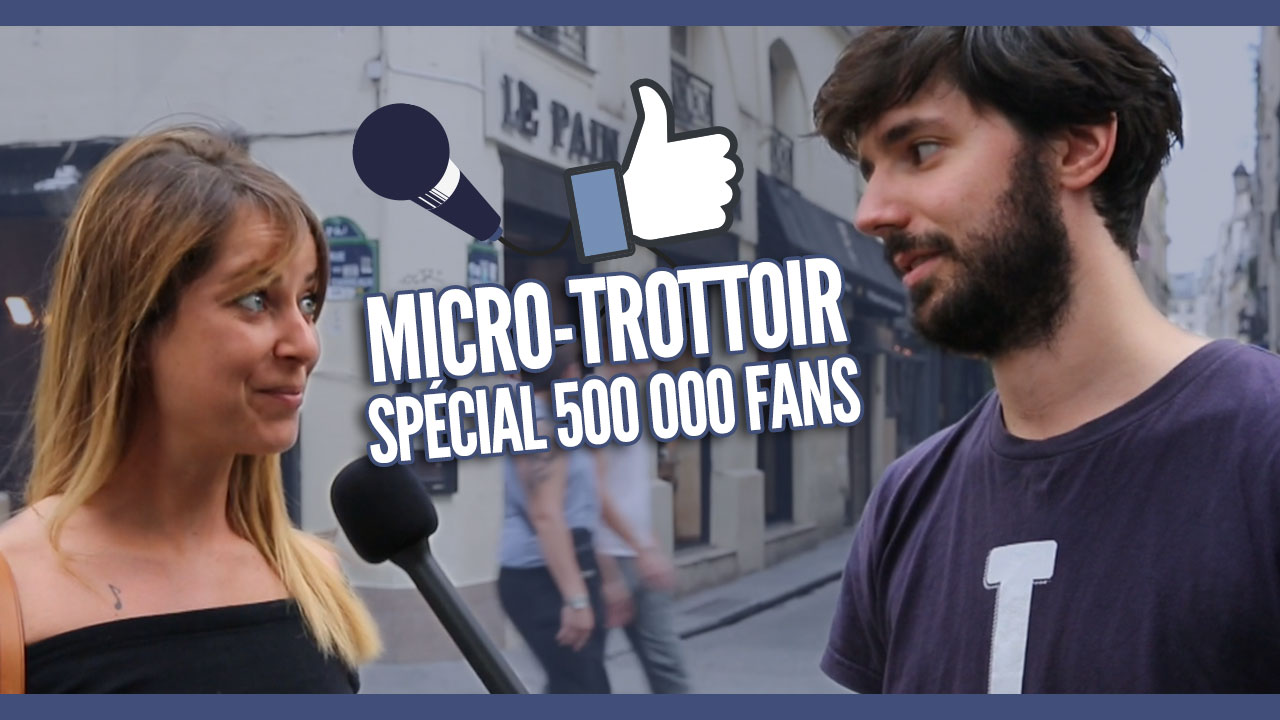 Micro-trottoir spécial 500 000 fans