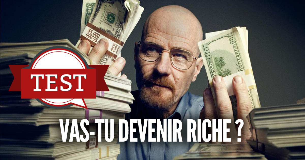Vas-tu devenir riche