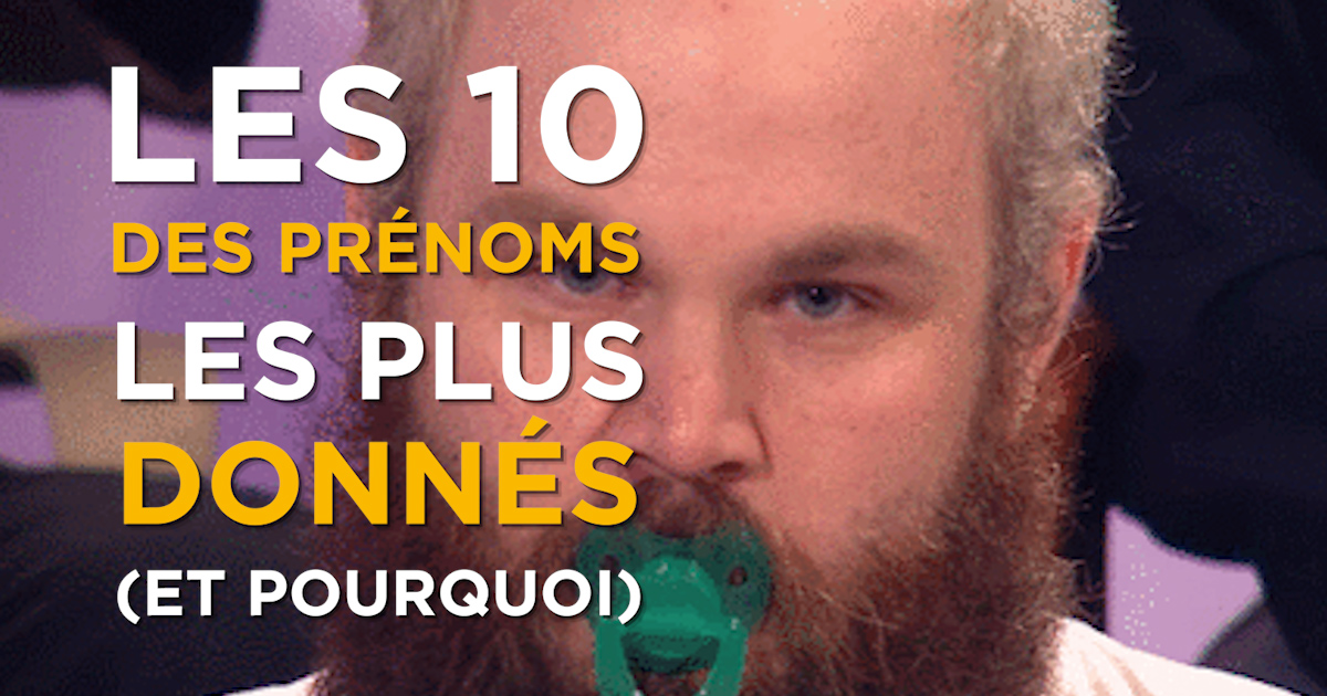 Les 10 les prénoms les plus donnés ( et pourquoi)
