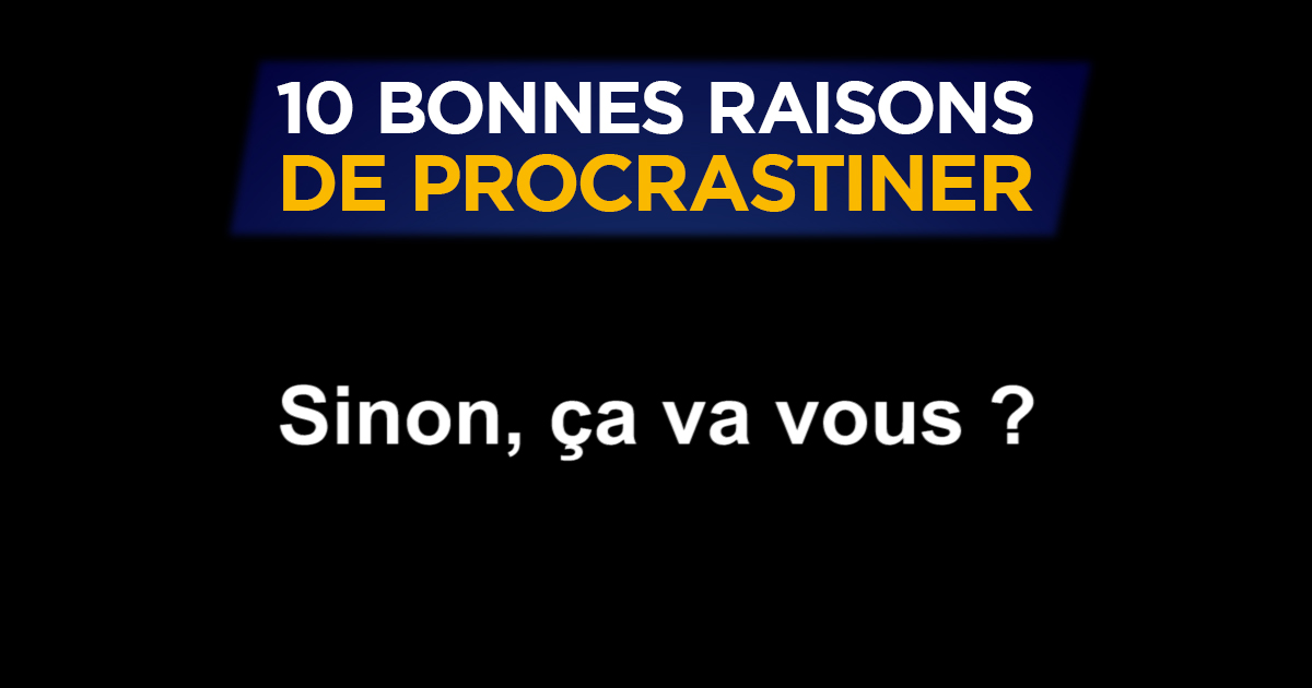 10 bonnes raisons de procrastiner