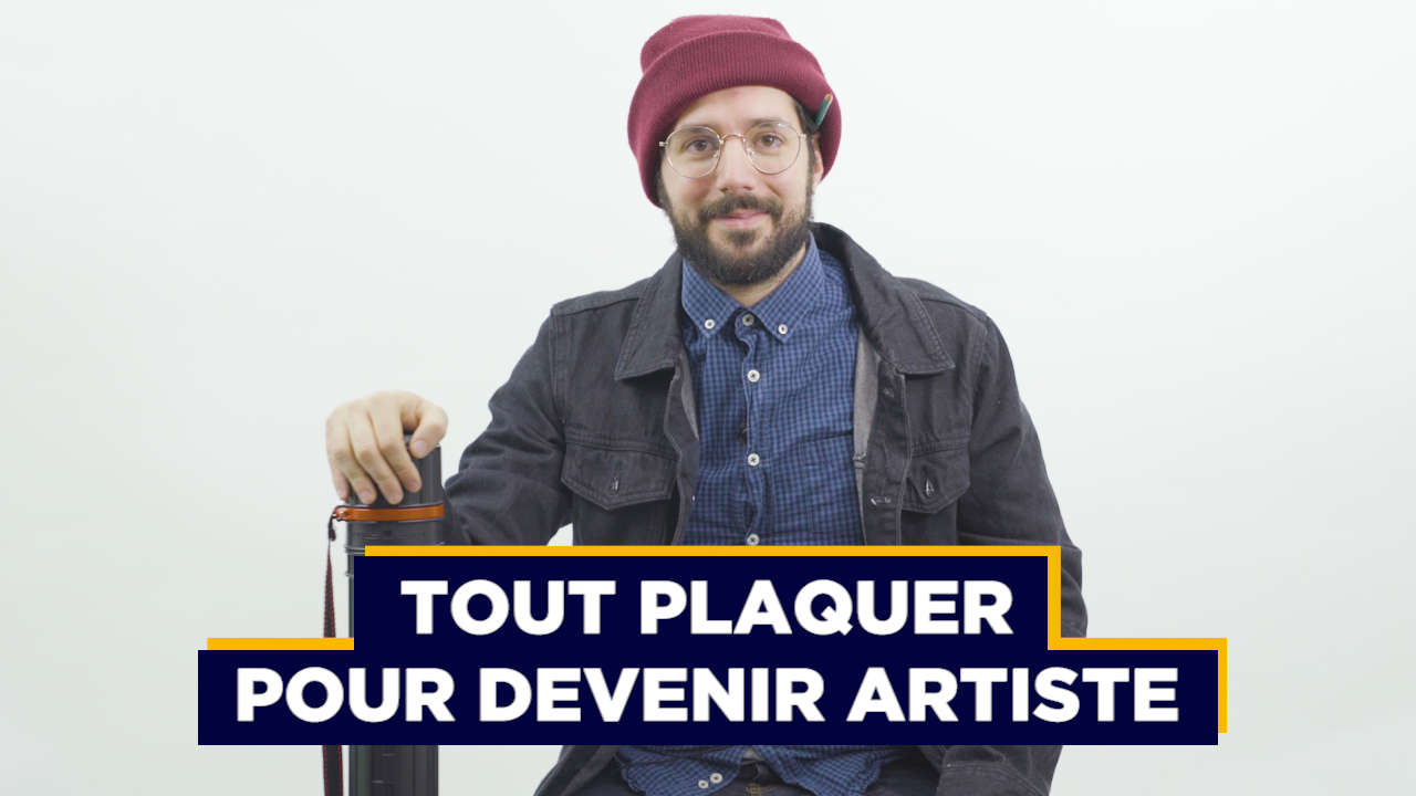 Tout plaquer pour devenir artiste Tout plaquer pour devenir artiste