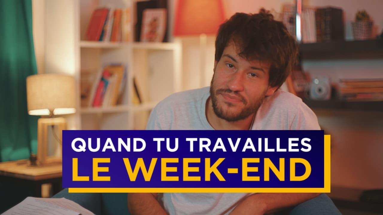 QUAND TU TRAVAILLES LE WEEK-END